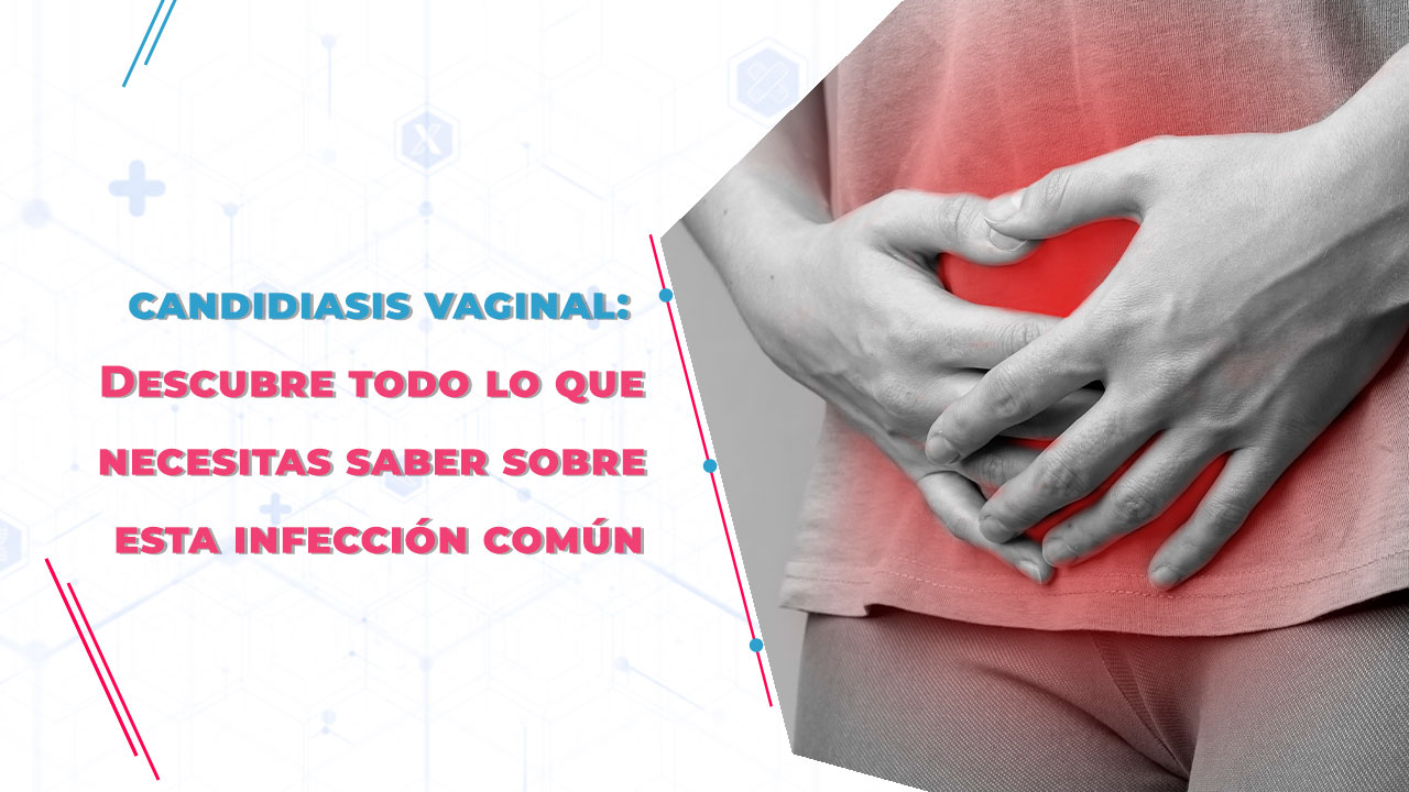 Candidiasis vaginal: Descubre todo lo que necesitas saber sobre esta ...